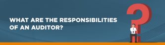 Auditor Responsibilities: Understanding What Auditors Do