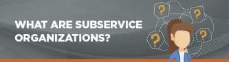 Vendor vs Subservice Organizations: What is the Difference?
