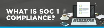 What is a SOC 1 Report & Who Needs One? Tips for Compliance