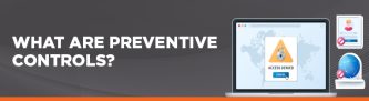 Preventive Controls: What Are They & Why Are They Important?